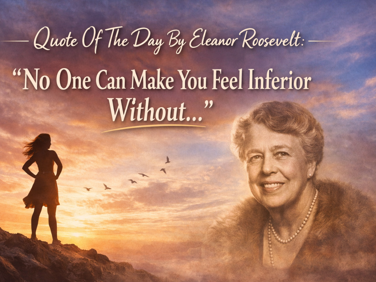 Quote Of The Day By Eleanor Roosevelt: “No One Can Make You Feel ...