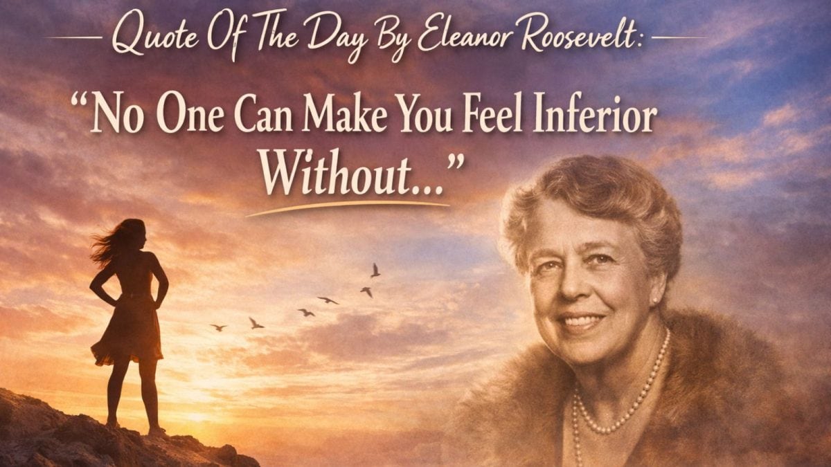 Quote Of The Day By Eleanor Roosevelt: “No One Can Make You Feel ...