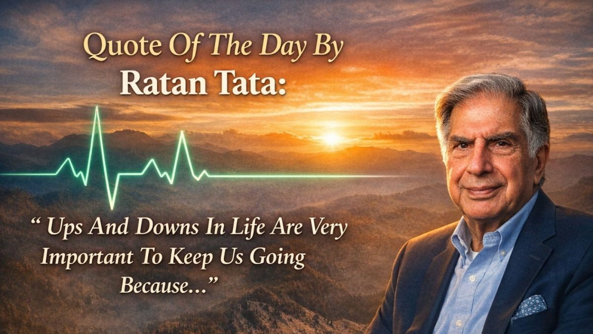 Quote Of The Day By Ratan Tata: "Ups And Downs In Life Are Very ...
