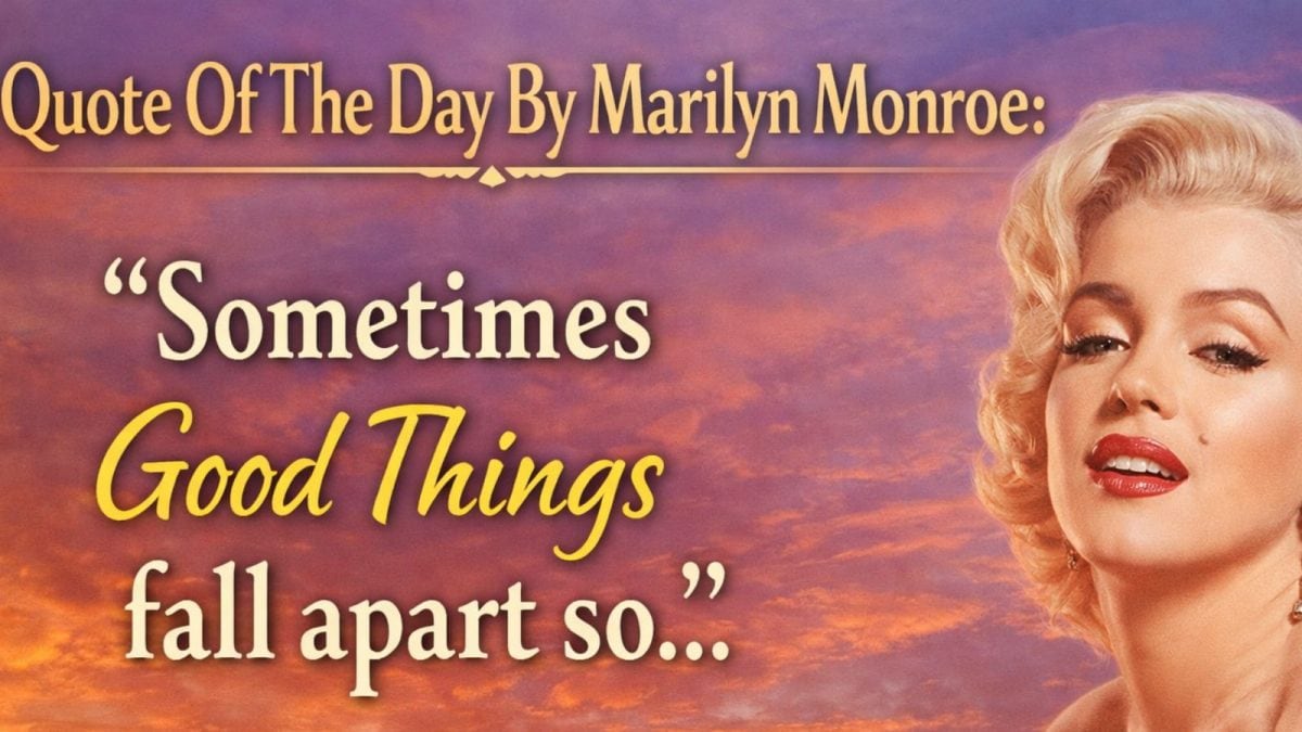 Quote Of The Day By Marilyn Monroe: “Sometimes Good Things Fall Apart ...