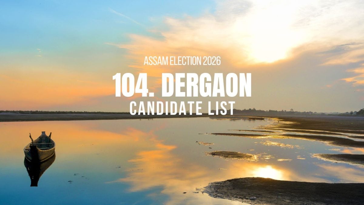 Dergaon Candidates 2026: Full List of Contestants from Dergaon Assembly ...