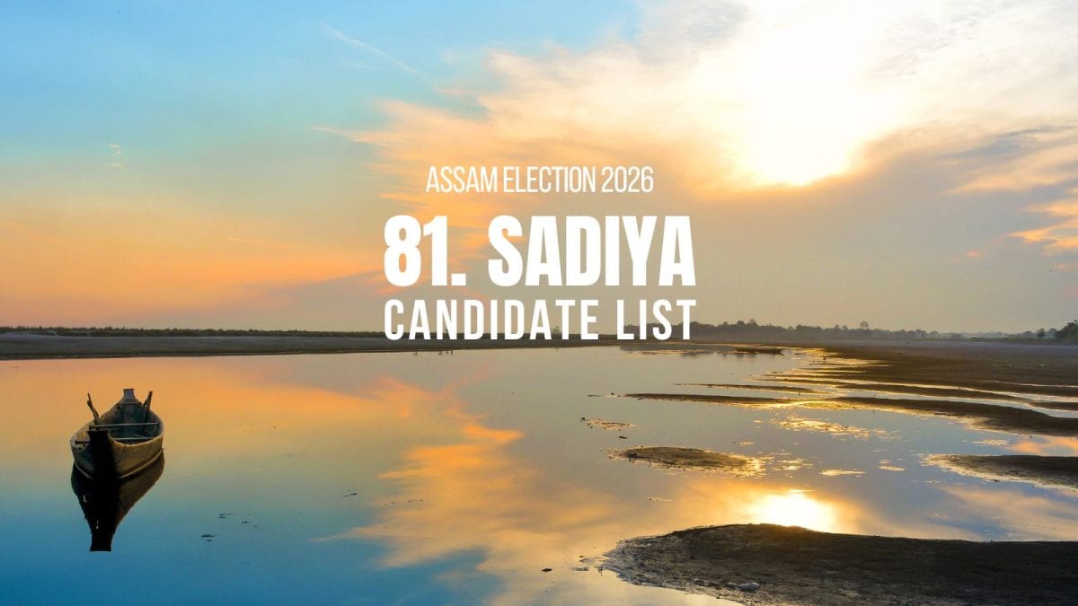 Sadiya Candidates 2026: Full List of Contestants from Sadiya Assembly ...