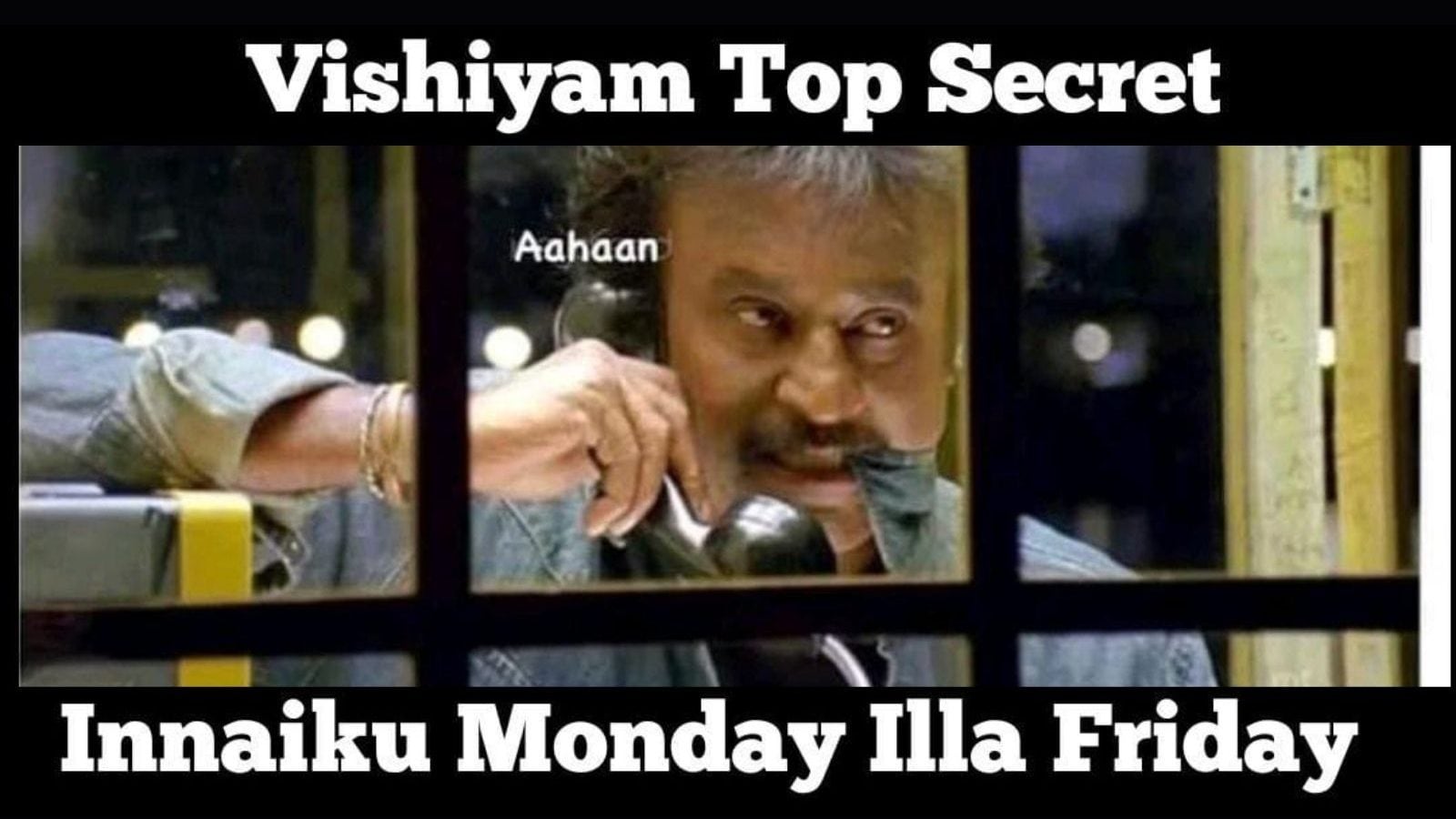 விசயம் டாப் சீக்ரெட்.. இன்னைக்கு Monday இல்லை.. Friday தான் ...