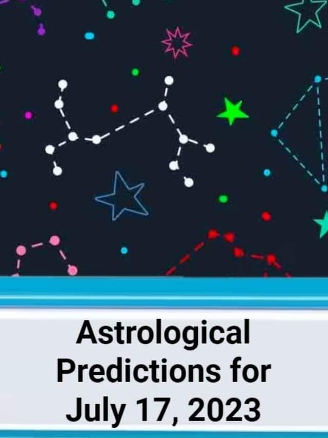 Astrological Predictions for July 17, 2023